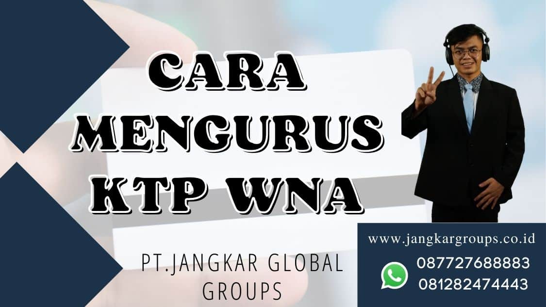 Cara Membuat KTP WNA, Panduan Mengurus KTP WNA – TKA