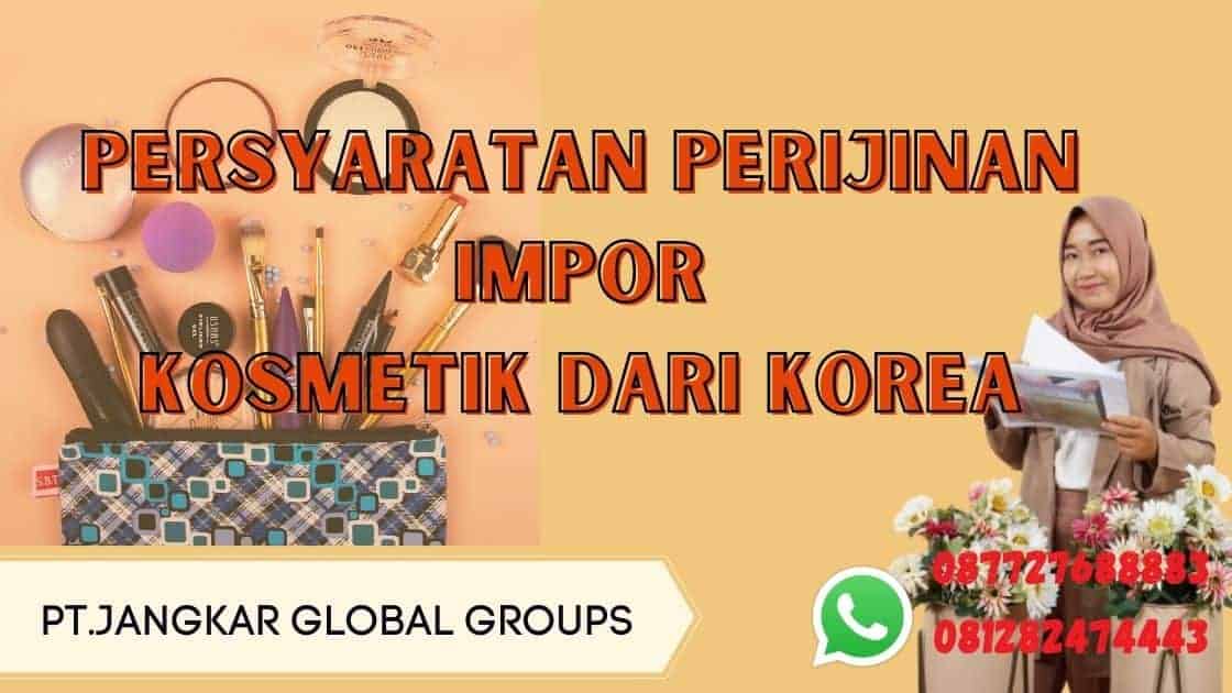 Perijinan Impor Kosmetik Korea – Jangkar Global Groups BPOM