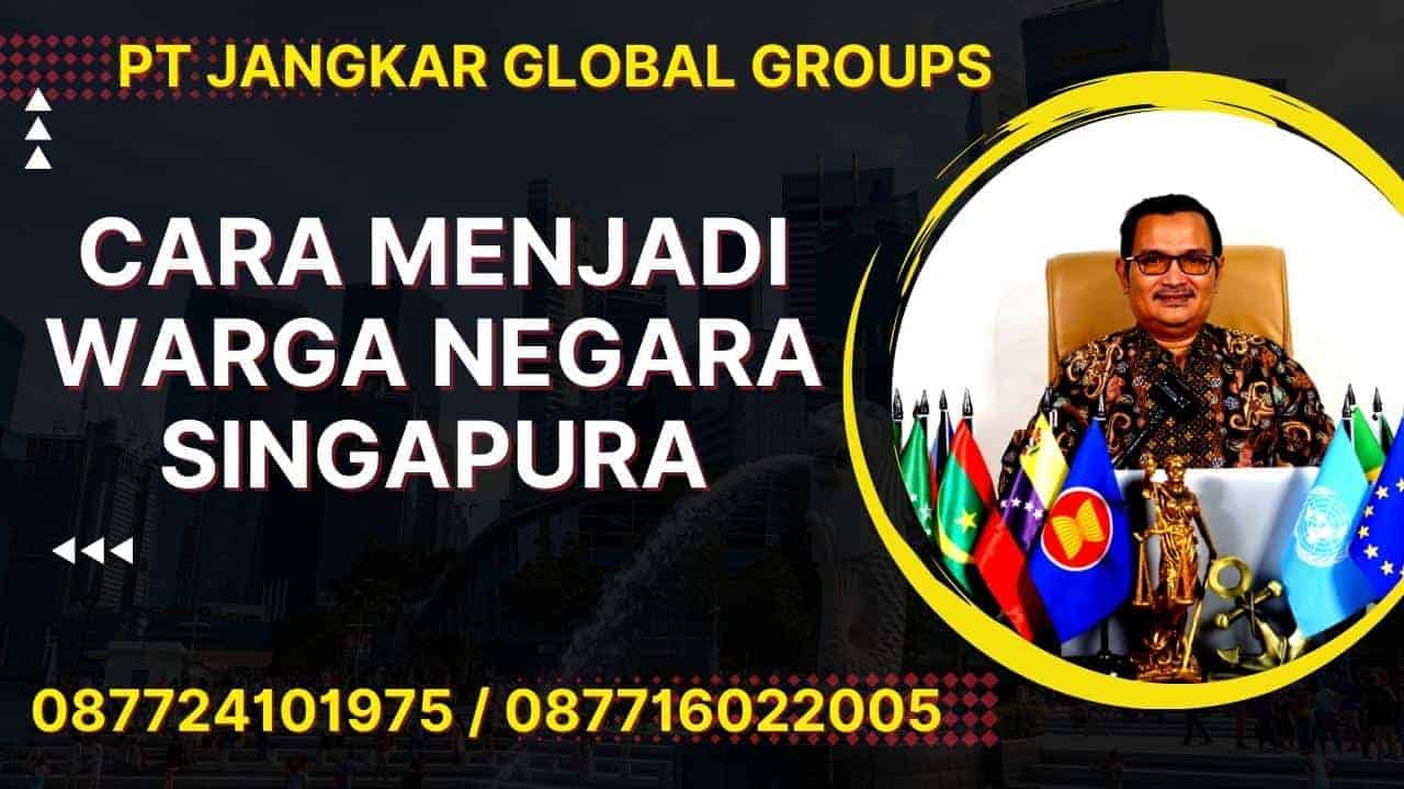 Menjadi Warga Negara Singapura – Jangkar Global Groups
